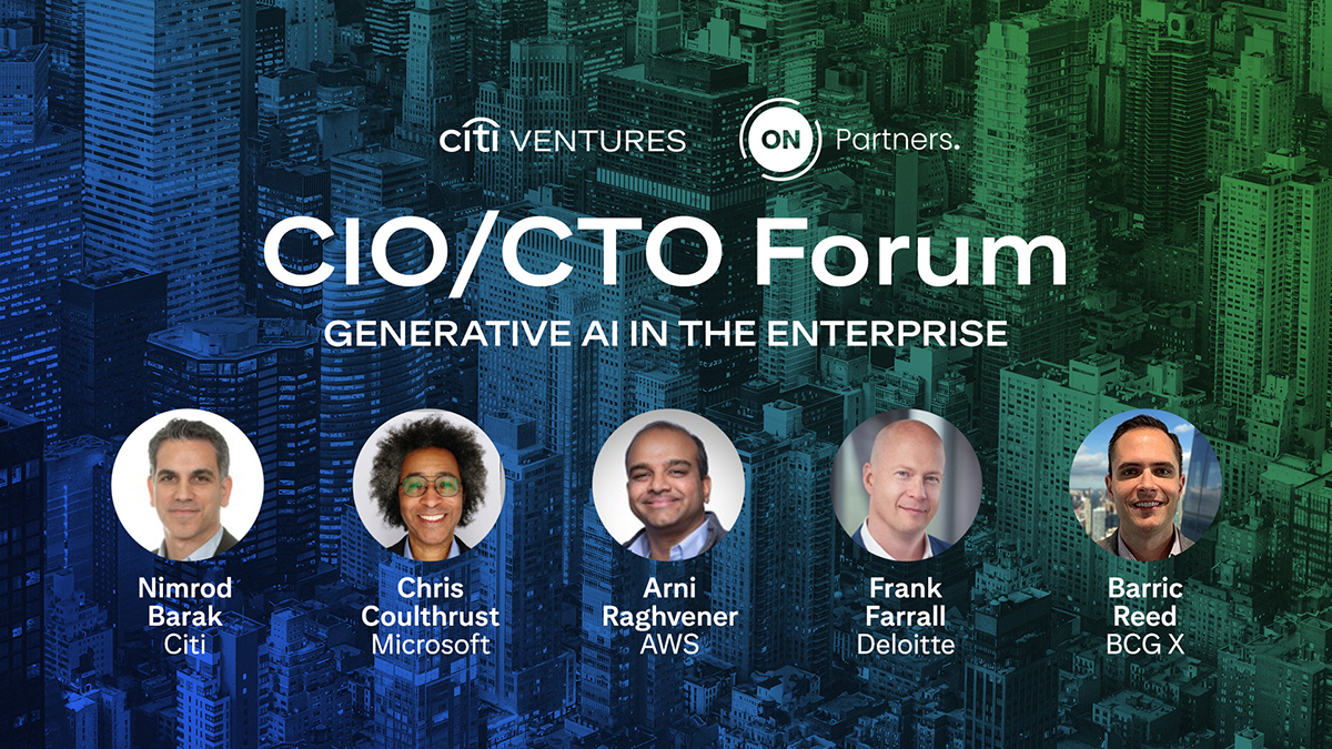 CIO & CTO Forum - “Generative AI in the Enterprise”